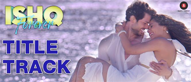 Watch 'Title Track' of Ishq Forever Hindi Movie, Music Reviews and News